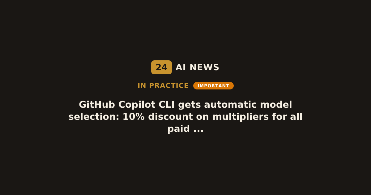 GitHub Copilot CLI gets automatic model selection: 10% discount on ...