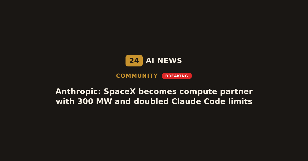 Anthropic+SpaceX: 300 MW and doubled Claude limits | 24 AI