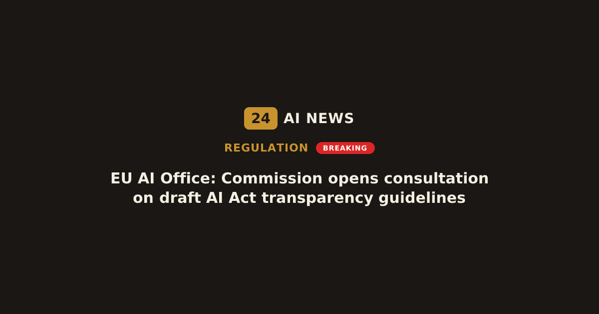 EU AI Office: consultation on AI Act transparency obligations | 24 AI