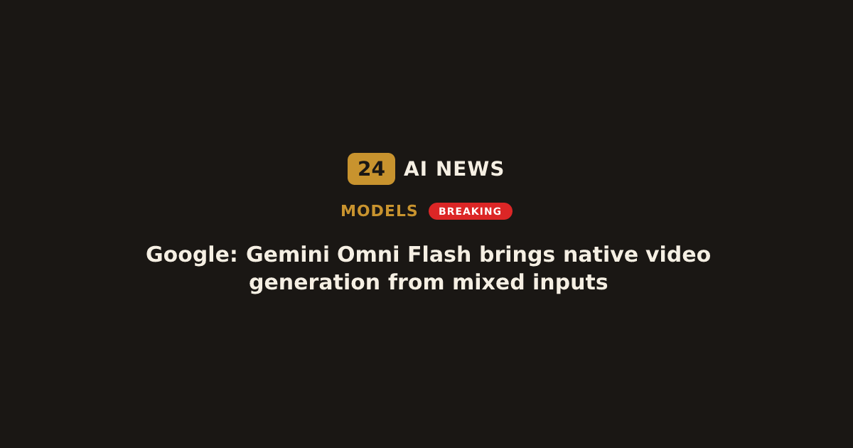 Google Gemini Omni Flash: native video generation | 24 AI